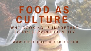 food as culture – why cooking is important to preserving identity – The ...